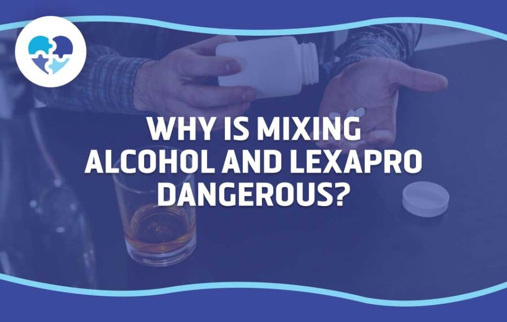 Why Is Mixing Alcohol and Lexapro Dangerous?