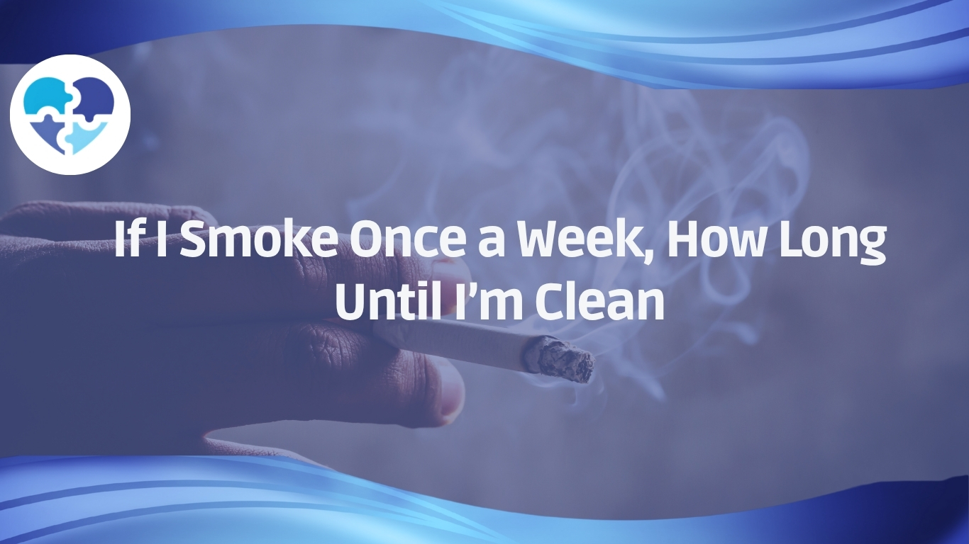 If I Smoke Once a Week, How Long Until I’m Clean?