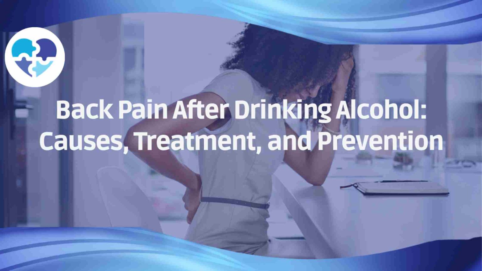 Back Pain After Drinking Alcohol: Causes, Treatment, and Prevention