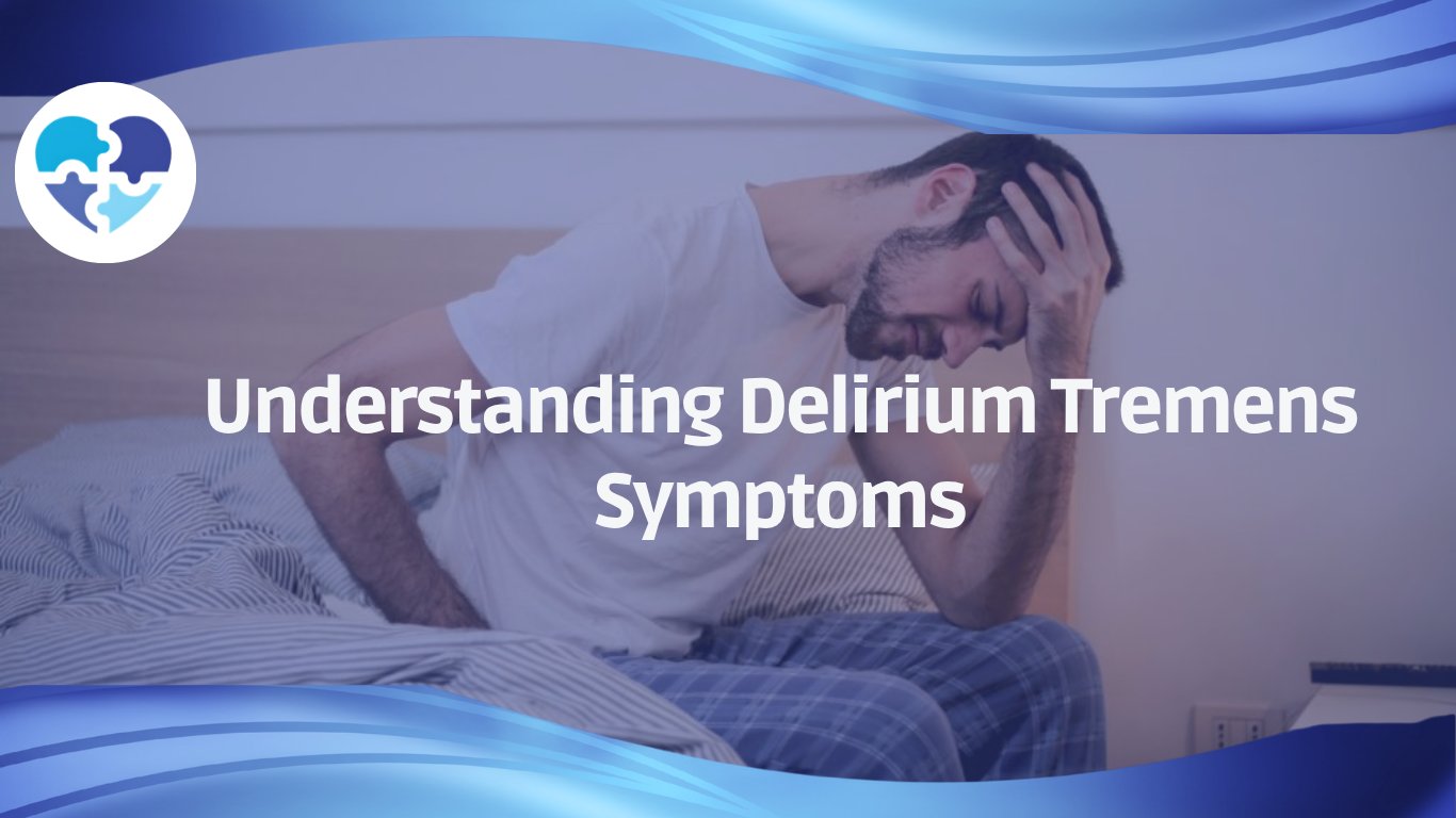 Understanding Delirium Tremens Symptoms